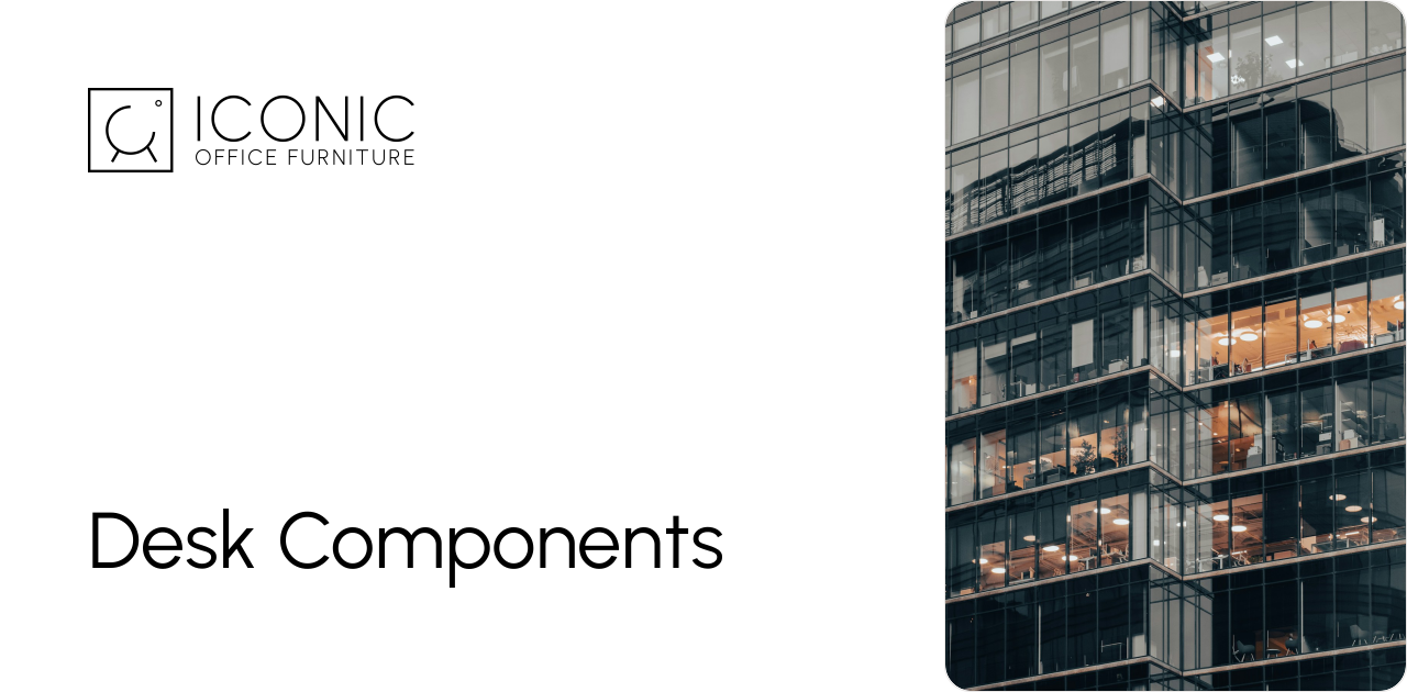 Desk Components & Screens - Iconic Office Furniture